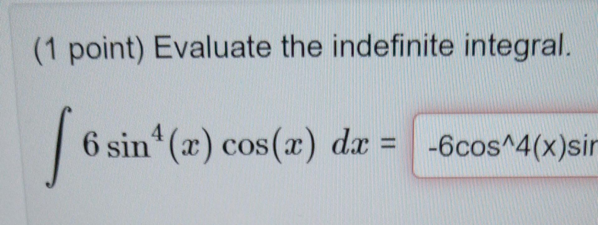 Solved (1 point) Evaluate the indefinite integral. | Chegg.com