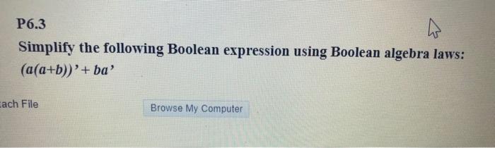 Solved P6.3 Simplify the following Boolean expression using | Chegg.com