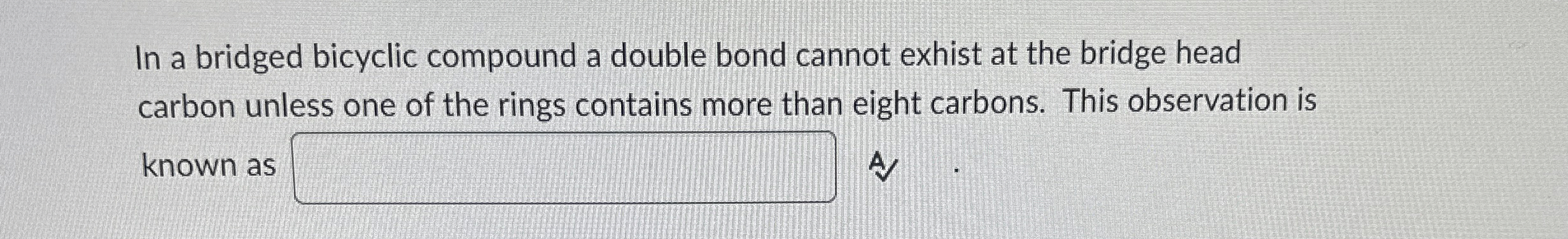Solved In a bridged bicyclic compound a double bond cannot | Chegg.com