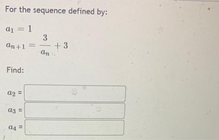 Solved For the sequence defined by: a1=1an+1=an3+3 Find: | Chegg.com