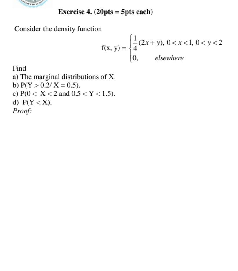 Solved Exercise 4. (20pts =5 5ts each) Consider the density | Chegg.com Solved Exercise 4. (20pts =5 5ts each) Consider the density | Chegg.com