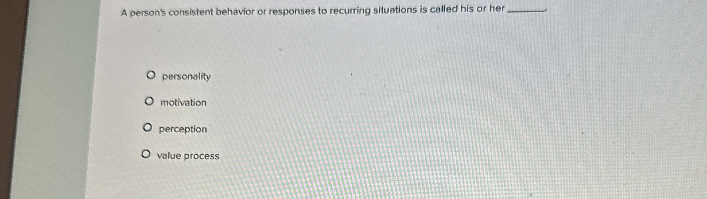 Solved A person's consistent behavior or responses to | Chegg.com