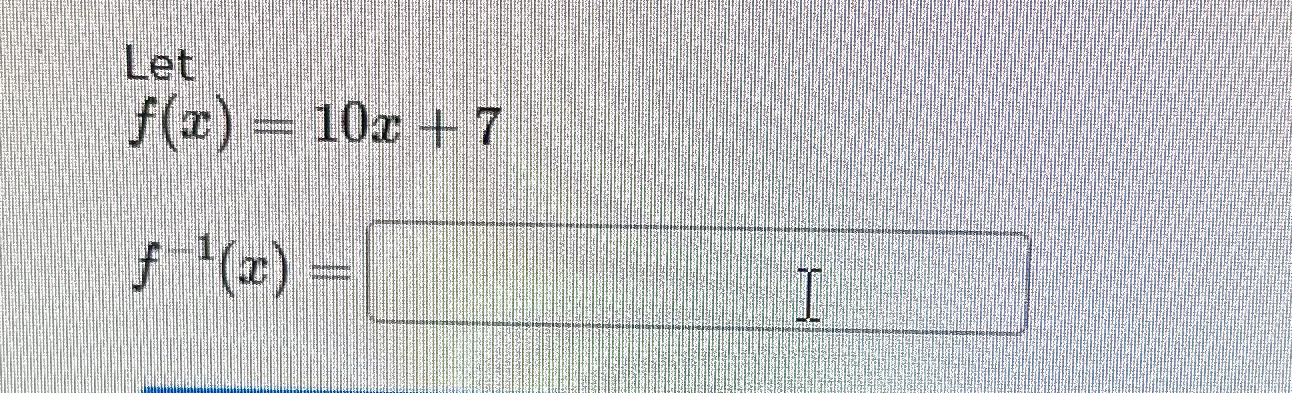 Solved Letf(x)=10x+7f-1(x)= | Chegg.com