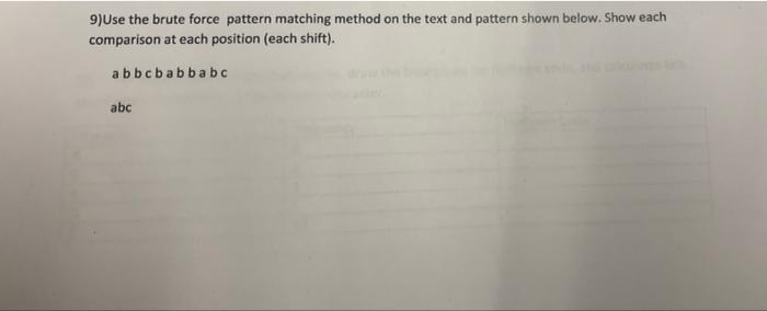 Solved 9)Use the brute force pattern matching method on the | Chegg.com Solved 9)Use the brute force pattern matching method on the | Chegg.com