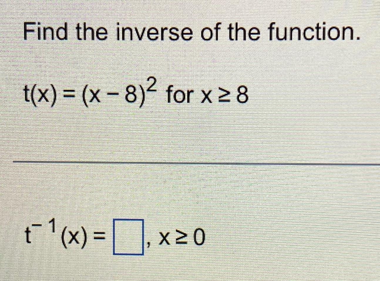 Solved Find the inverse of the function.t(x)=(x-8)2 ﻿for | Chegg.com