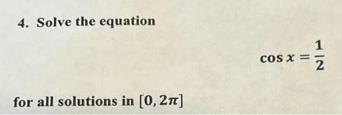 Solved 4. Solve the equation cosx=21 for all solutions in | Chegg.com