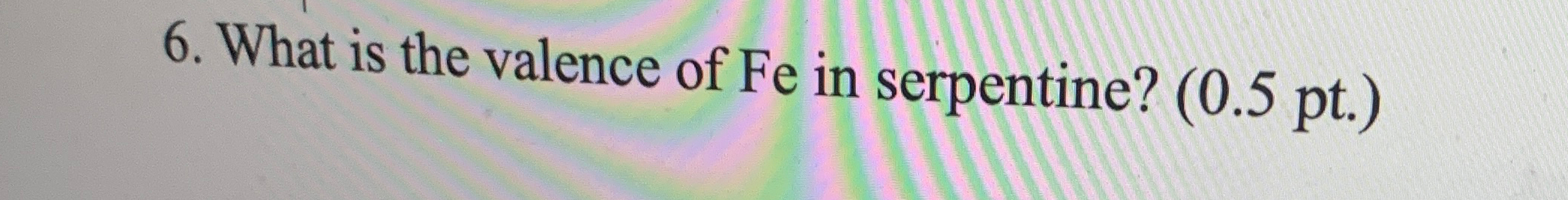 Solved What is the valence of Fe ﻿in serpentine? ( 0.5pt. | Chegg.com