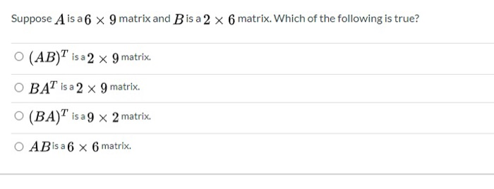 Solved Suppose A is a 6 x 9 matrix and B is a 2 x 6 matrix. | Chegg.com