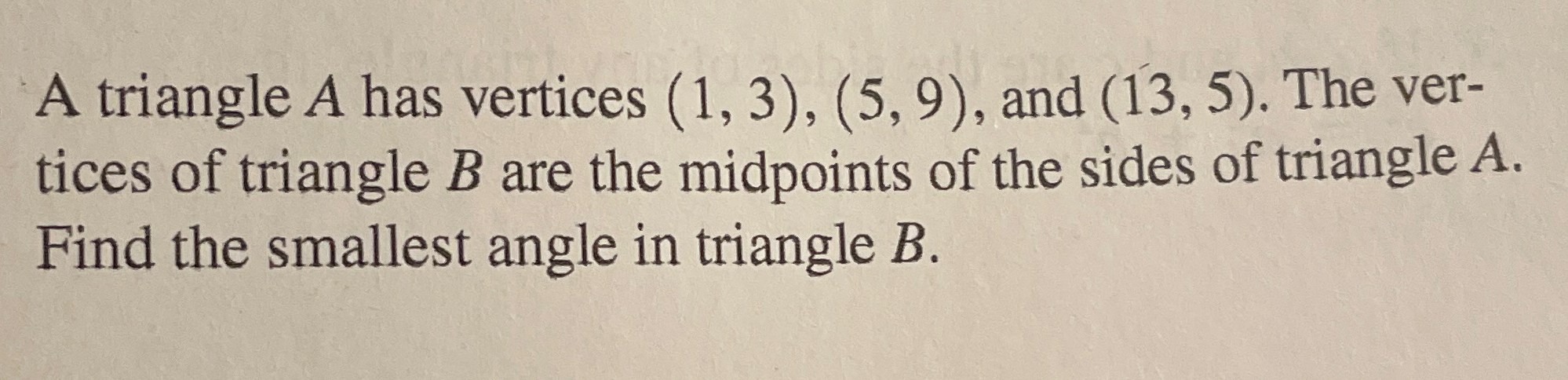 Solved A triangle A has vertices (1,3),(5,9), ﻿and (13,5). | Chegg.com