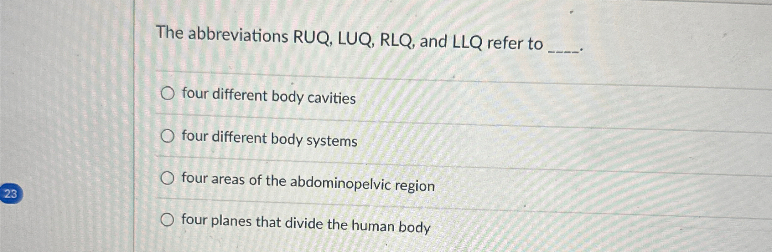 Solved The abbreviations RUQ, LUQ, RLQ, ﻿and LLQ refer to | Chegg.com