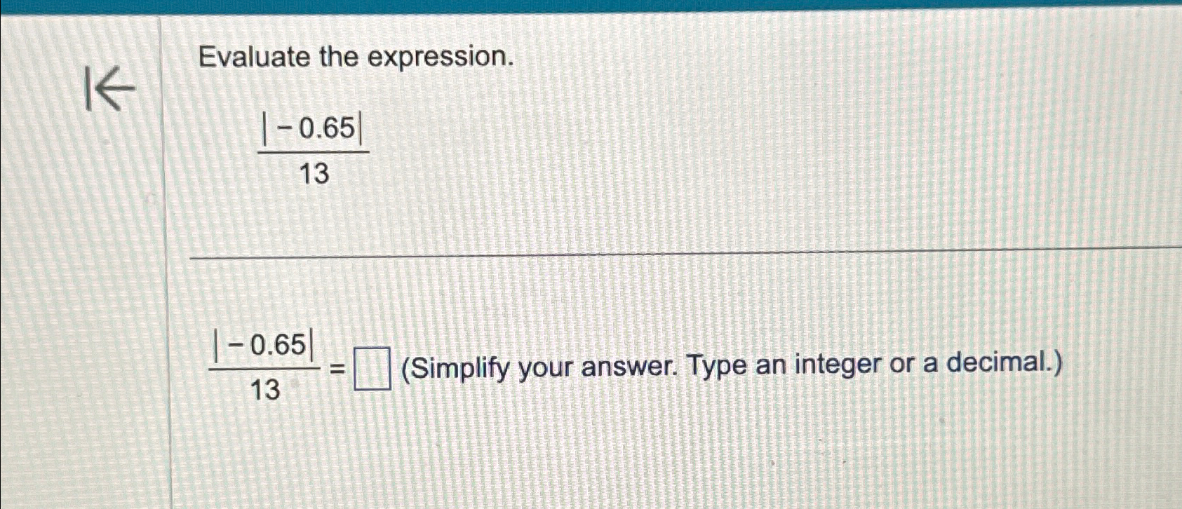 Solved Evaluate the expression.|-0.65|13|-0.65|13= (Simplify | Chegg.com