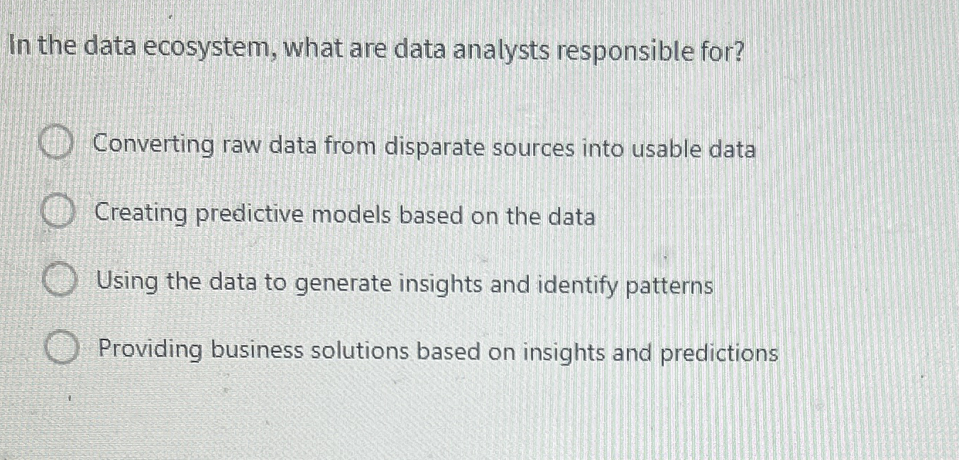 Solved In the data ecosystem, what are data analysts | Chegg.com