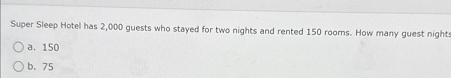 Solved Super Sleep Hotel has 2,000 ﻿guests who stayed for | Chegg.com
