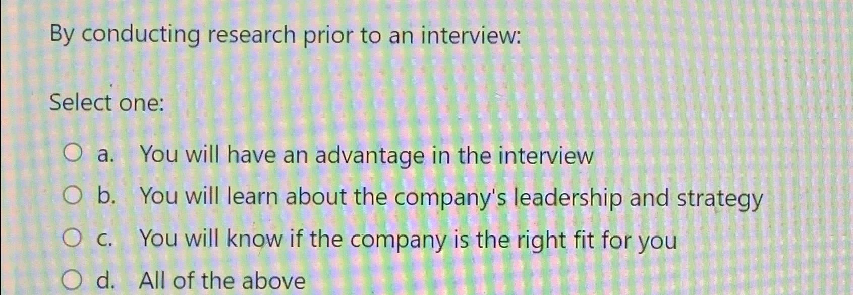 Solved By conducting research prior to an interview:Select | Chegg.com
