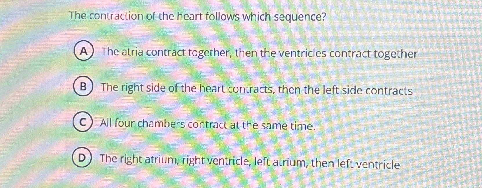 Solved The contraction of the heart follows which | Chegg.com