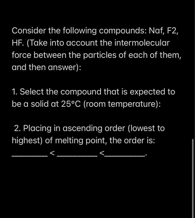 Solved Consider the following compounds: Naf, F2, HF. (Take | Chegg.com