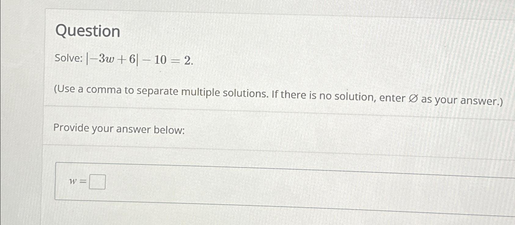 Solved QuestionSolve: |-3w+6|-10=2.(Use a comma to separate | Chegg.com