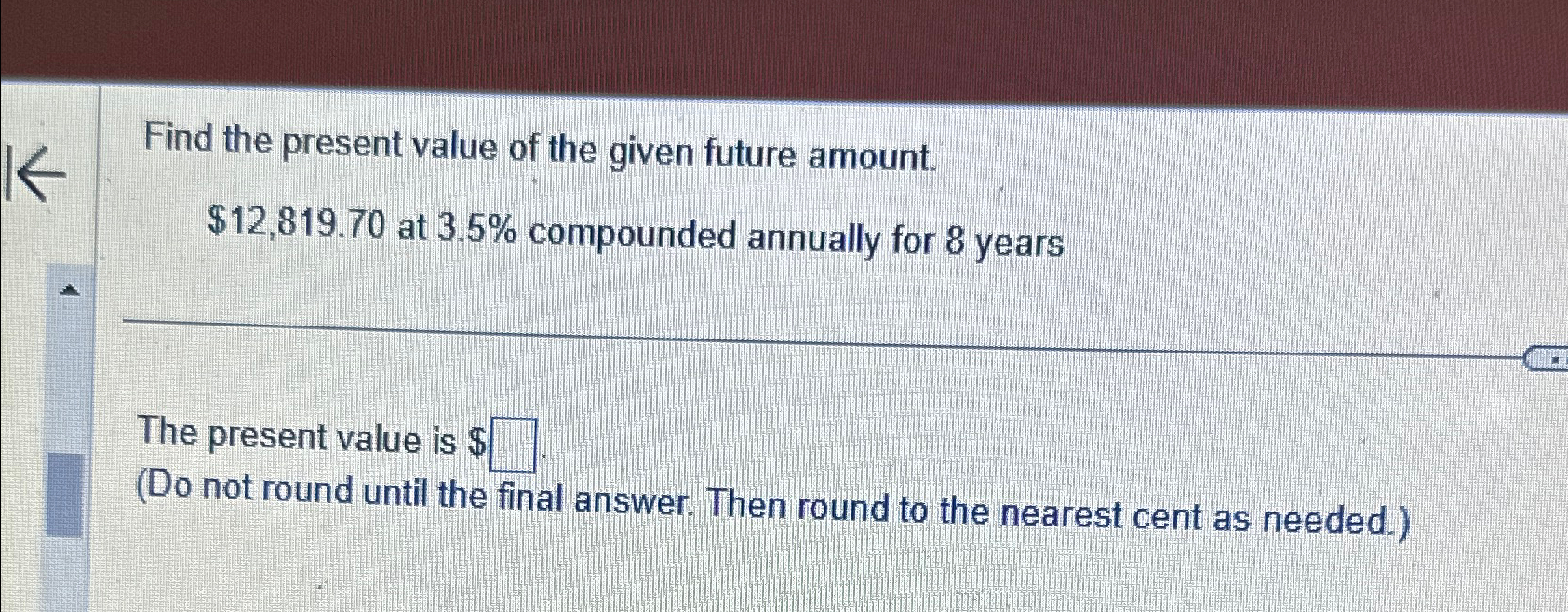 Solved Find the present value of the given future | Chegg.com