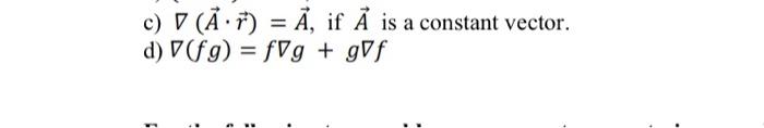 Solved c) ∇(A⋅r)=A, if A is a constant vector. d) | Chegg.com