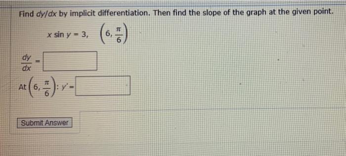 Solved Find dy/dx by implicit differentiation. Then find the | Chegg.com