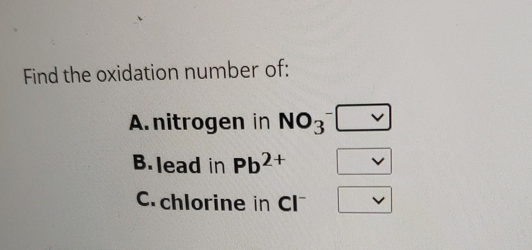 Solved Find the oxidation number of: A.nitrogen in NO3 B. | Chegg.com