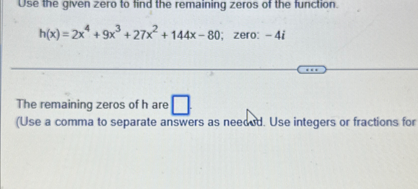 Solved Use the given zero to find the remaining zeros of the | Chegg.com