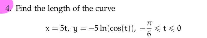 Solved 4. Find the length of the curve π x = 5t, y = −5 | Chegg.com