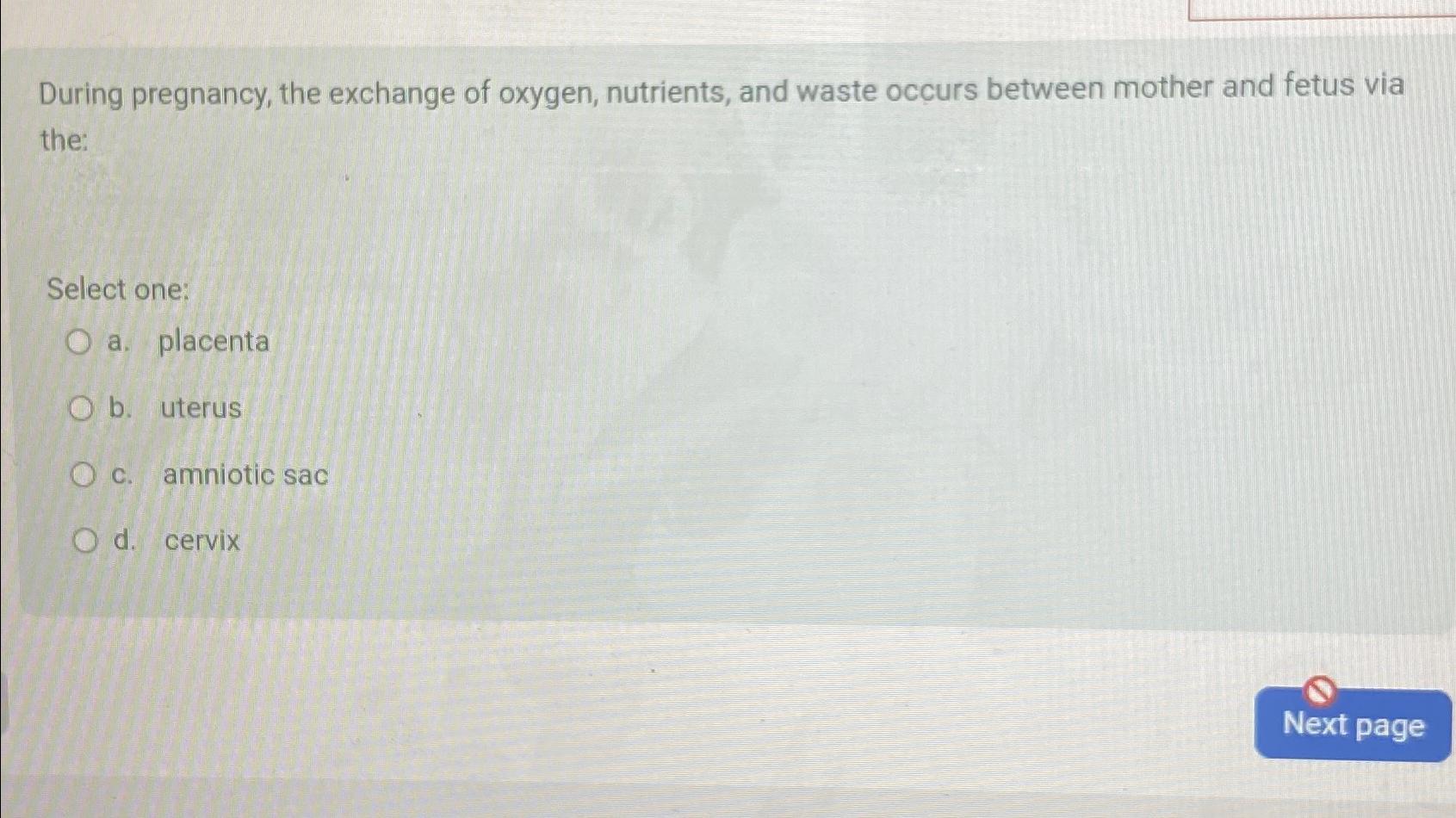 Solved During pregnancy, the exchange of oxygen, nutrients, | Chegg.com