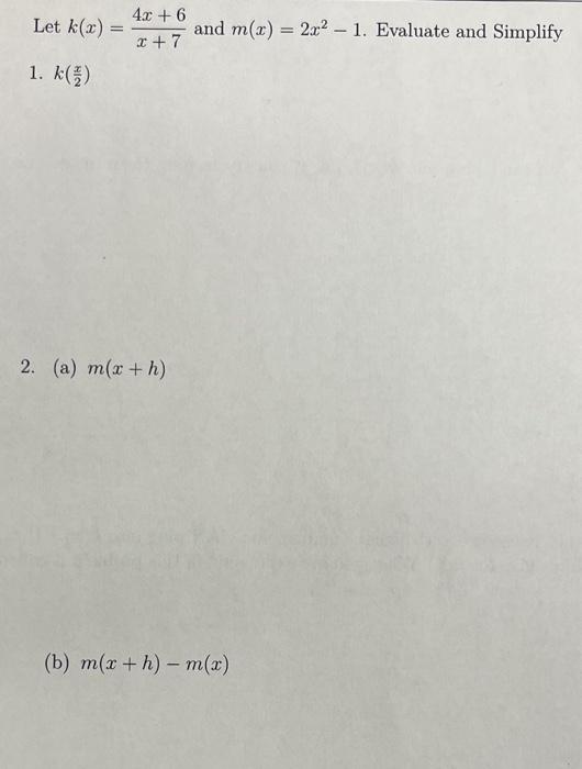 Solved Let k(x)=x+74x+6 and m(x)=2x2−1. Evaluate and | Chegg.com