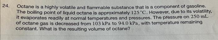 Solved 24. Octane is a highly volatile and flammable | Chegg.com