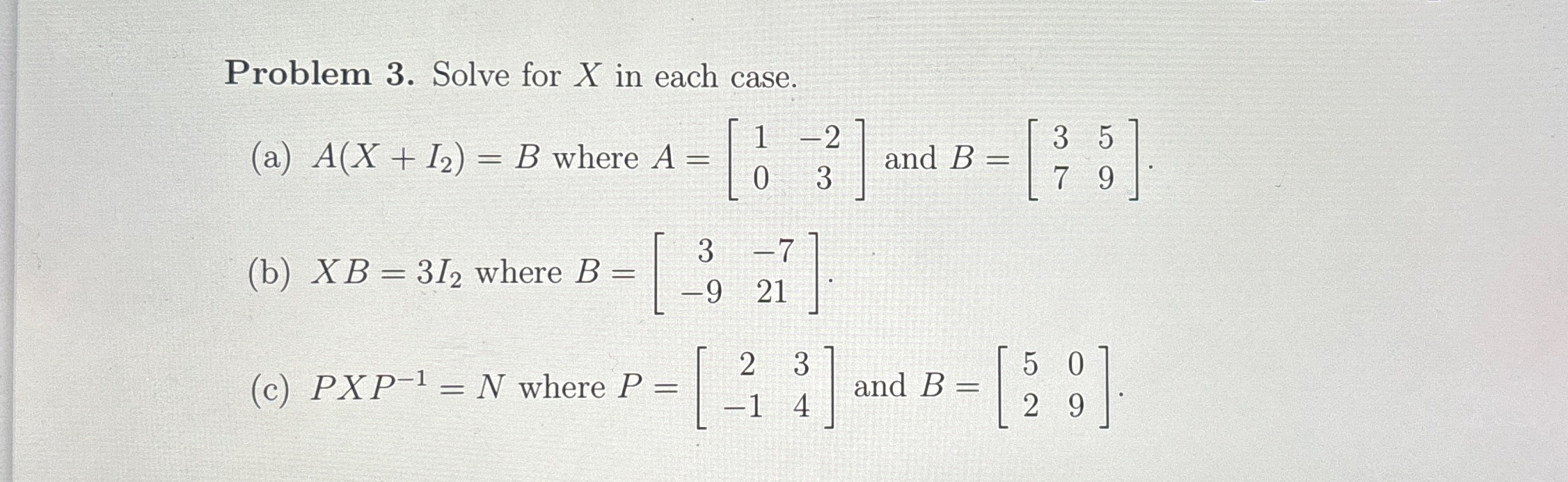 Solved Problem 3. ﻿Solve for x ﻿in each case.(a) A(x+I2)=B | Chegg.com