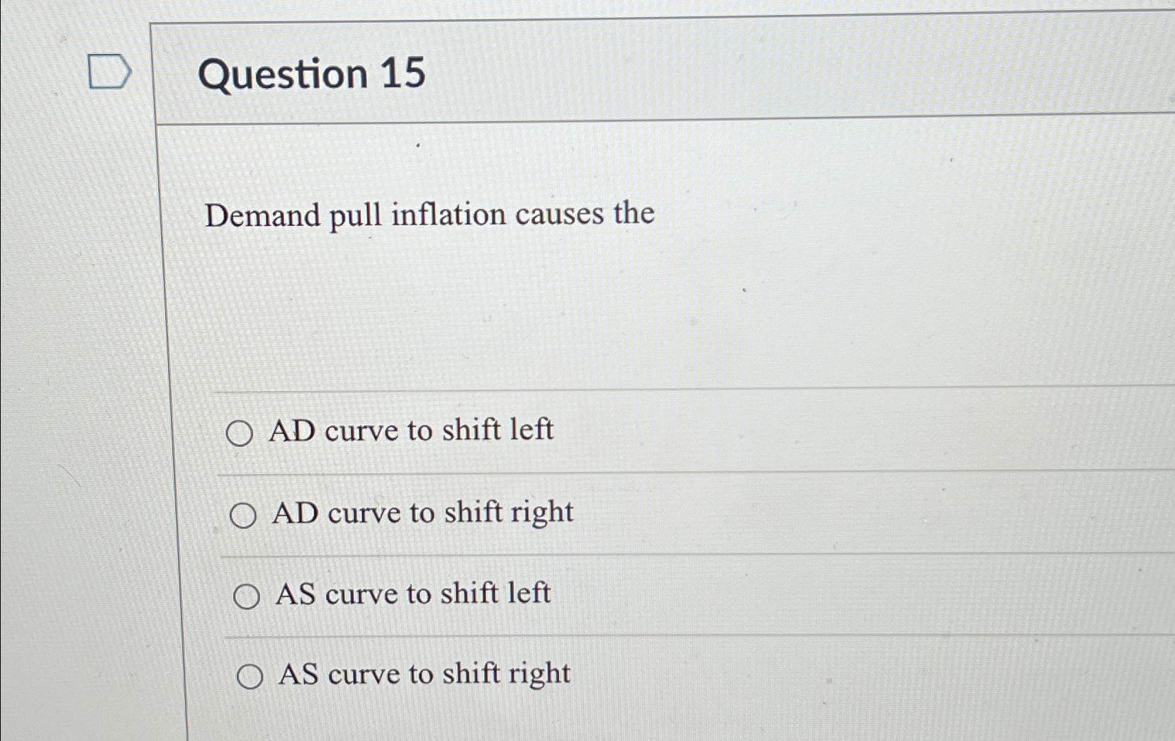 Solved Question 15Demand pull inflation causes theAD ﻿curve | Chegg.com