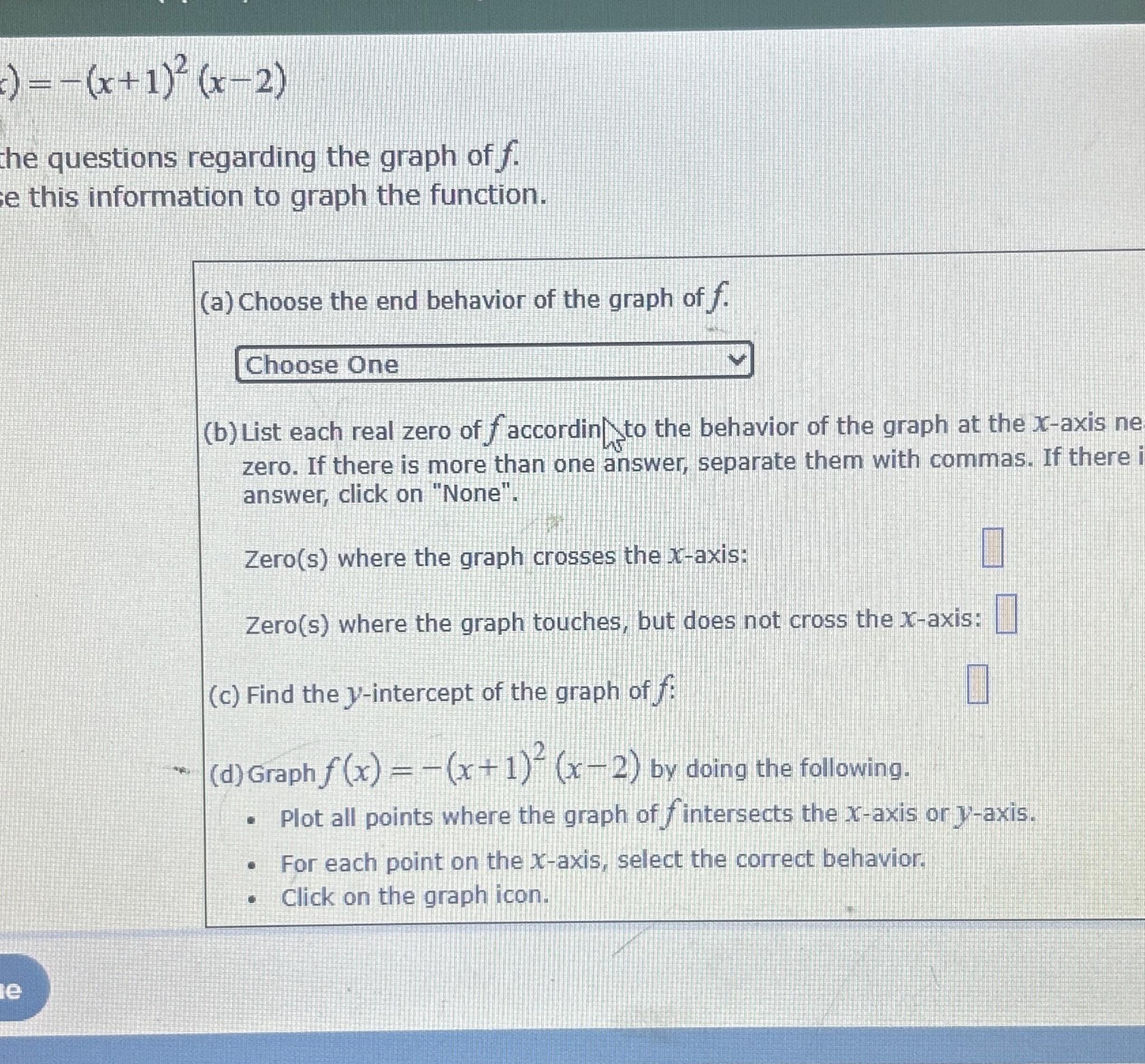 Solved =-(x+1)2(x-2)the questions regarding the graph of f. | Chegg.com