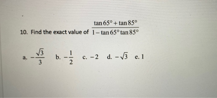 Solved tan 65° + tan 85° 10. Find the exact value of 1 – tan | Chegg.com