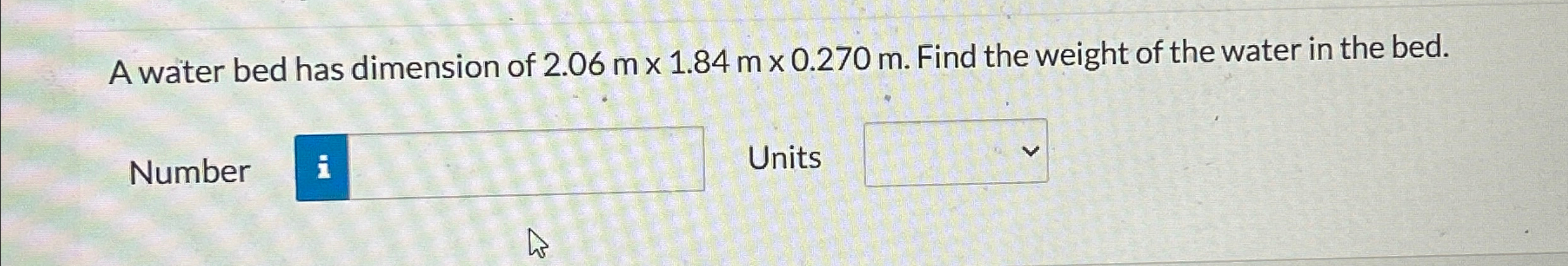 Solved A water bed has dimension of 2.06m×1.84m×0.270m. | Chegg.com
