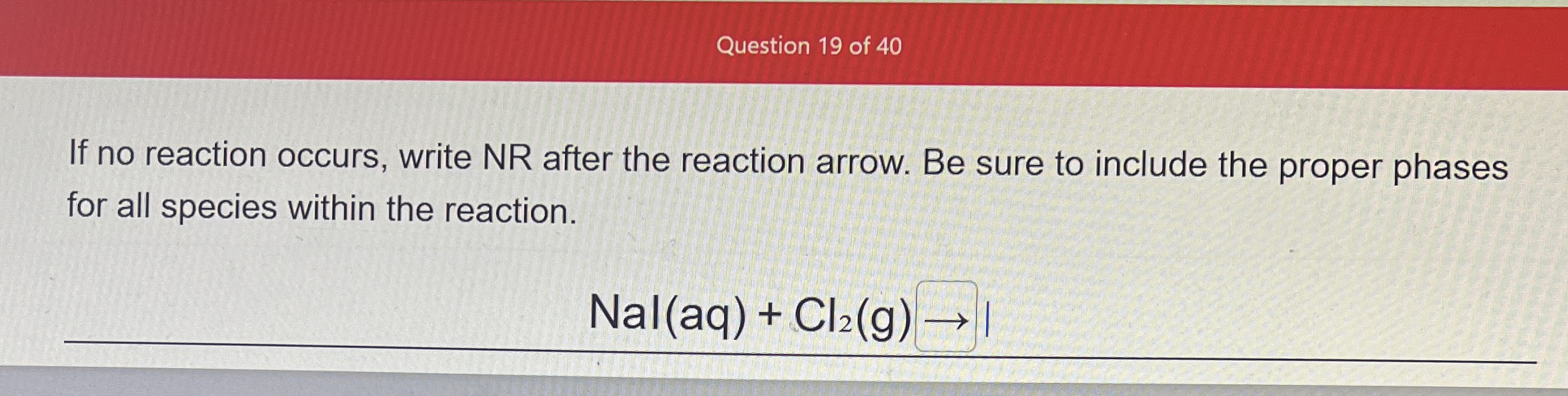 Solved Question 19 ﻿of 40If no reaction occurs, write NR | Chegg.com