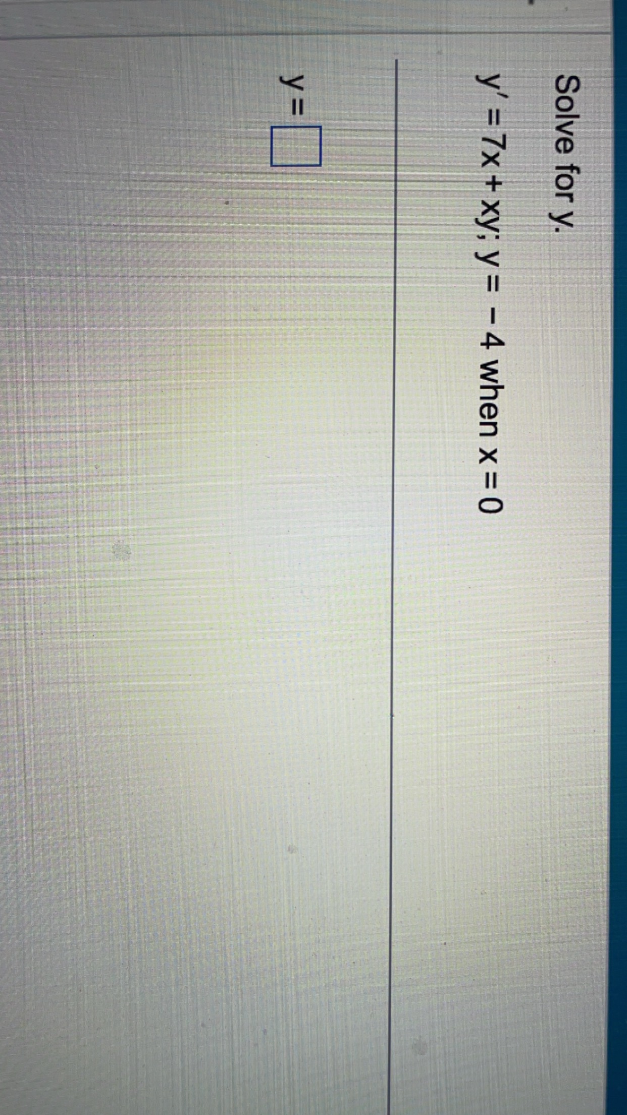 Solved Solve for y.y'=7x+xy;y=-4 ﻿when x=0y= | Chegg.com