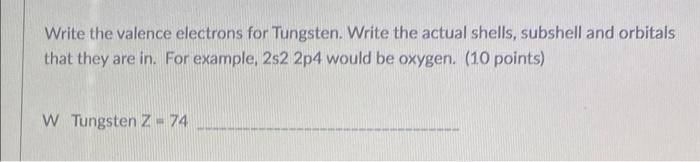 Solved Write the valence electrons for Tungsten. Write the | Chegg.com