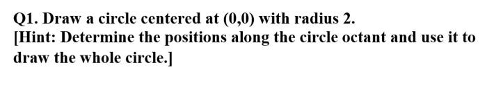 Solved Q1. Draw a circle centered at (0,0) with radius 2. | Chegg.com