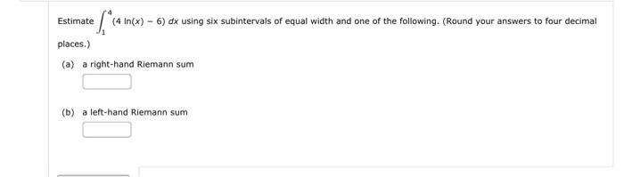 Solved Estimate ∫14(4ln(x)−6)dx using six subintervals of | Chegg.com