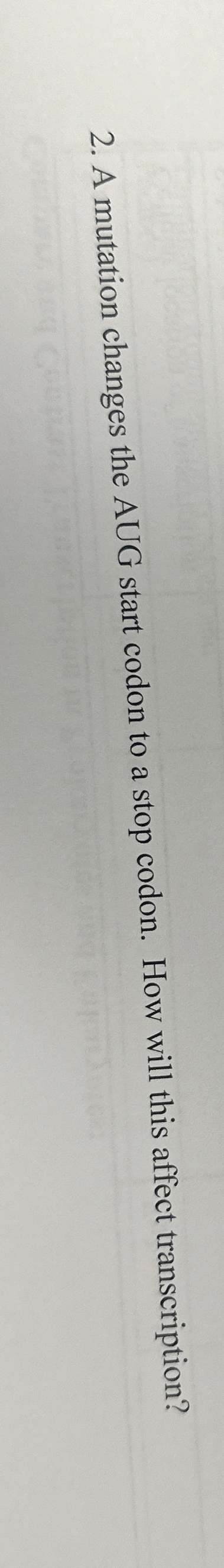 Solved A mutation changes the AUG start codon to a stop | Chegg.com