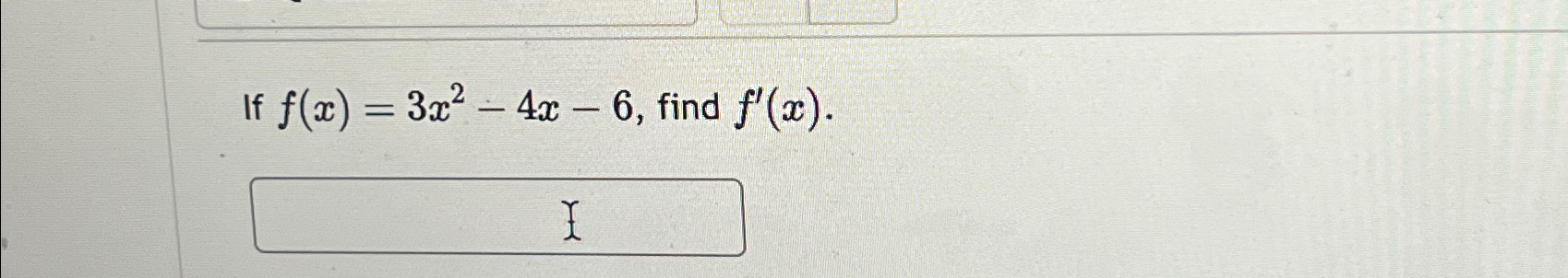 If f(x)=3x2-4x-6, ﻿find f'(x) | Chegg.com