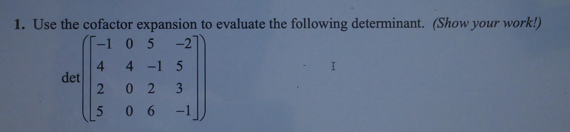 Solved 1. Use the cofactor expansion to evaluate the | Chegg.com