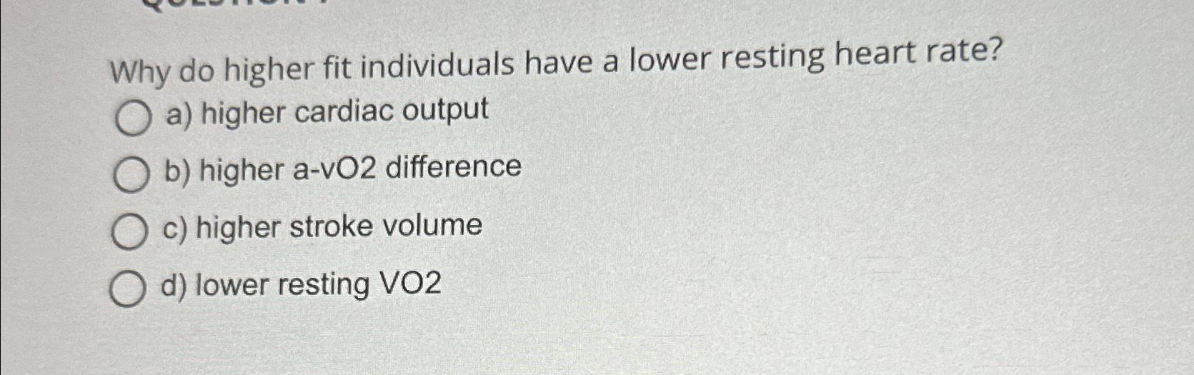 Solved Why do higher fit individuals have a lower resting | Chegg.com