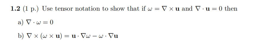 Solved 1.2 (1 p.) Use tensor notation to show that if ω=∇×u | Chegg.com