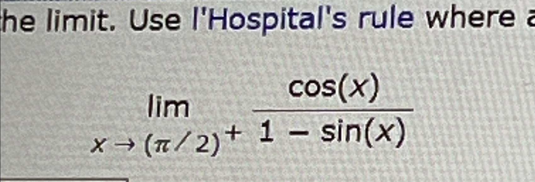 Solved Find the limit. ﻿Use l'Hospital's rule | Chegg.com