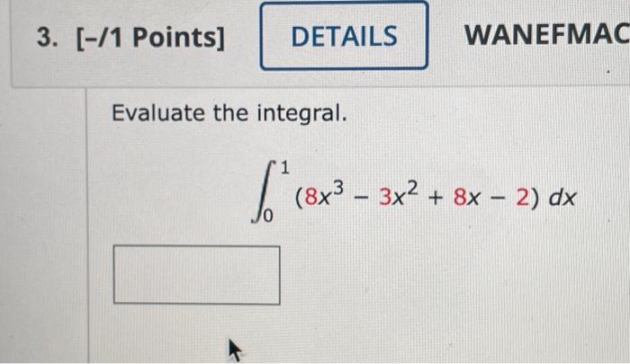 Solved Evaluate the integral. ∫01(8x3−3x2+8x−2)dx | Chegg.com