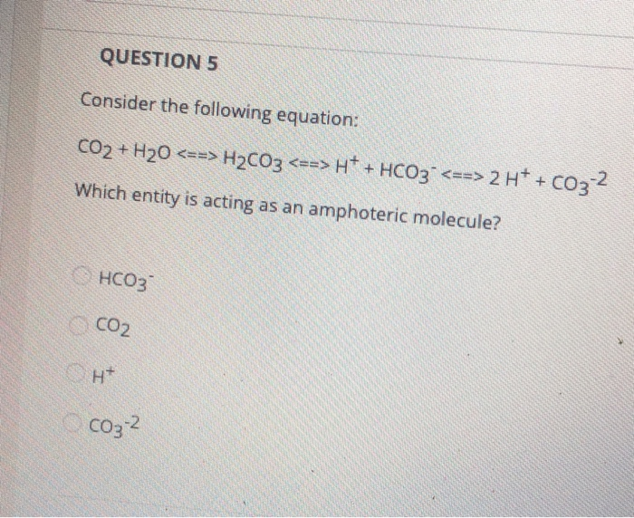 Solved QUESTION 5 Consider the following equation: CO2 + H20 | Chegg.com