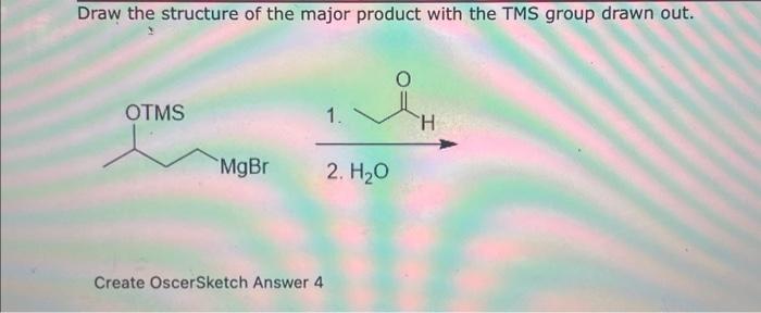 Solved Draw the structure of the major product with the TMS | Chegg.com