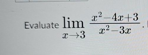 Solved Evaluate limx→3x2-4x+3x2-3x | Chegg.com